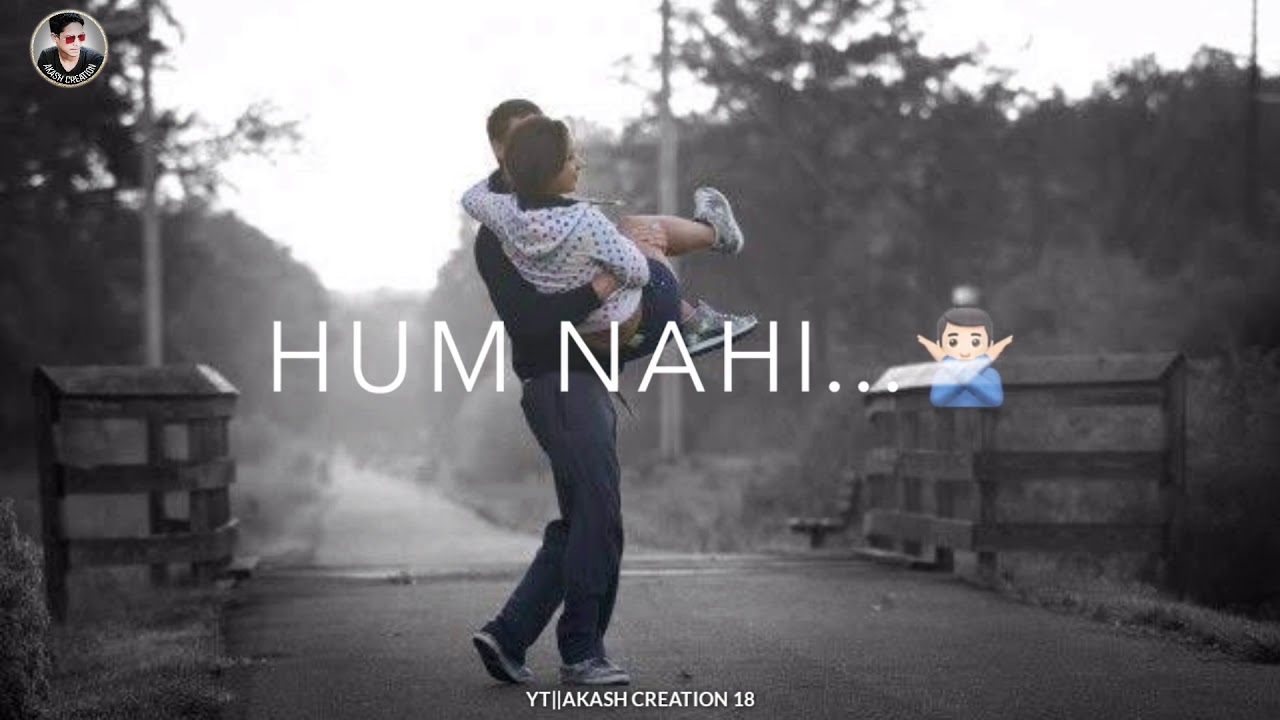 Jo tum na ho hum bhi hum nahi whatsapp status || na chahiye tumse jada ...