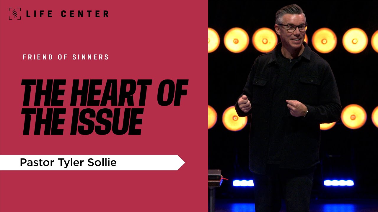 The Heart of the Issue | Pastor Tyler Sollie | Life Center Tacoma - YouTube