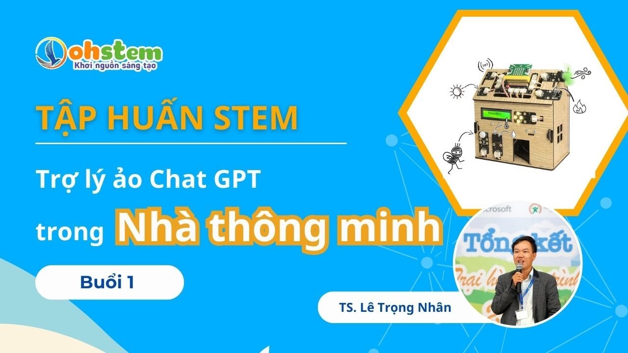 OhStem Education - Tập huấn STEM "Trợ lý ảo Chat GPT trong Nhà thông ...