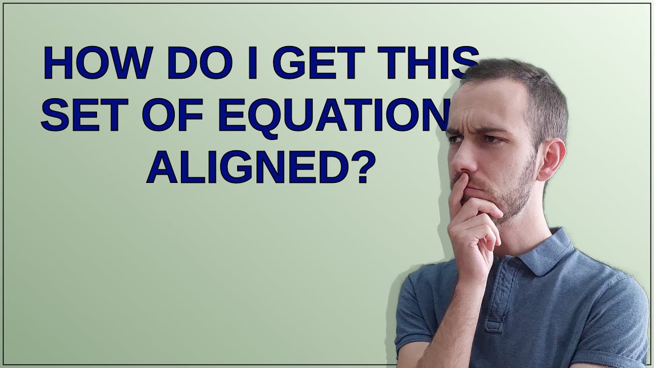 Tex: How do I get this set of equations aligned? - YouTube