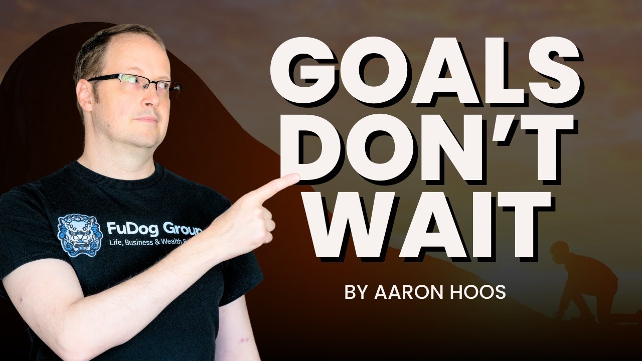 Don't Wait To Start On Your Goals | Aaron Hoos | FuDog Group - YouTube