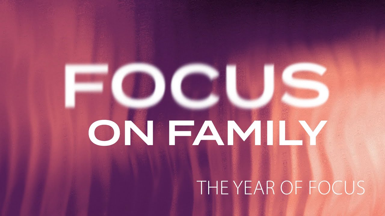 The Year of Focus Focus on Family - YouTube