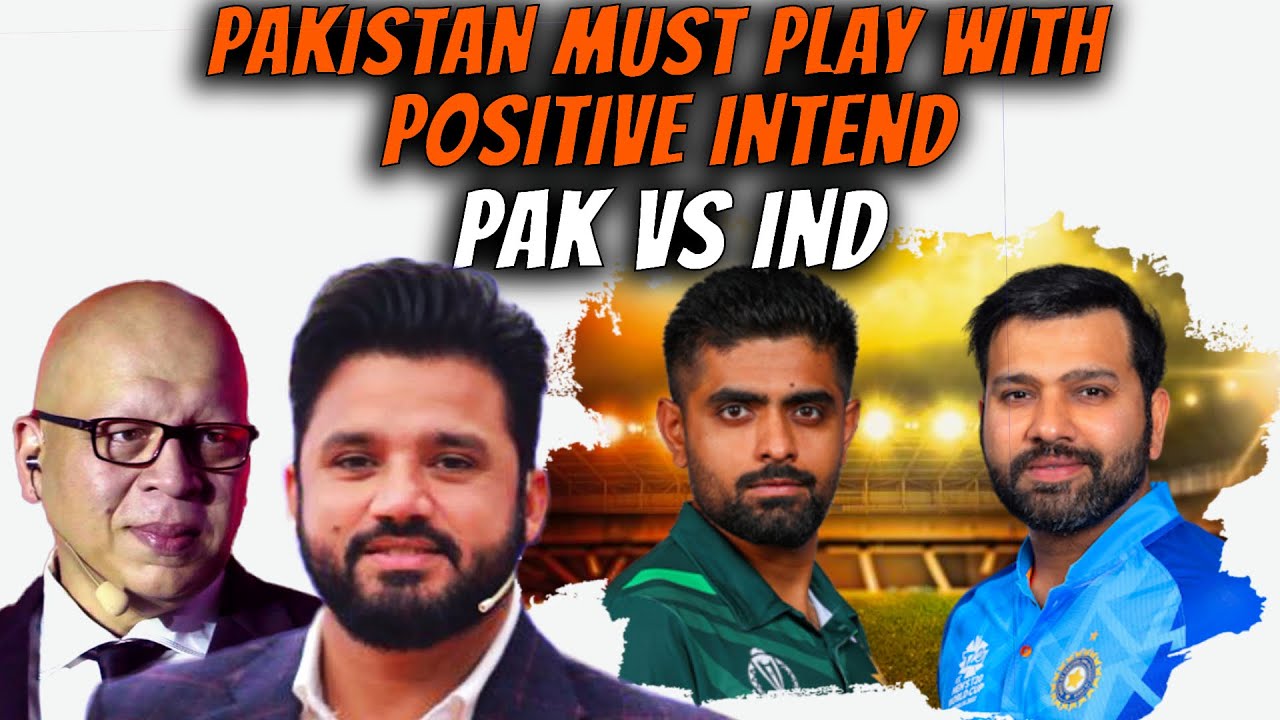 Pak vs Ind | Pakistan Must Play with Positive Intend. Ft Basit Ali and ...