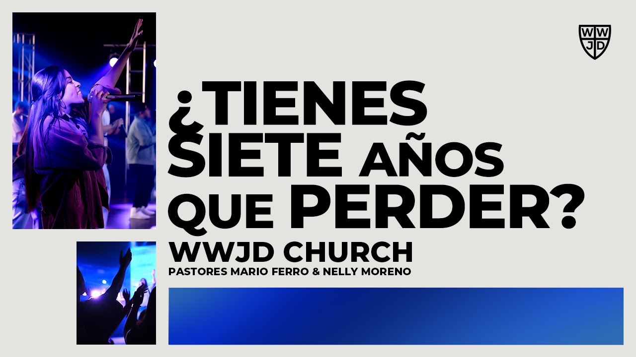 ¿ TIENES SIETE AÑOS QUE PERDER ? | WWJD CHURCH | PR MARIO FERRO & NELLY ...
