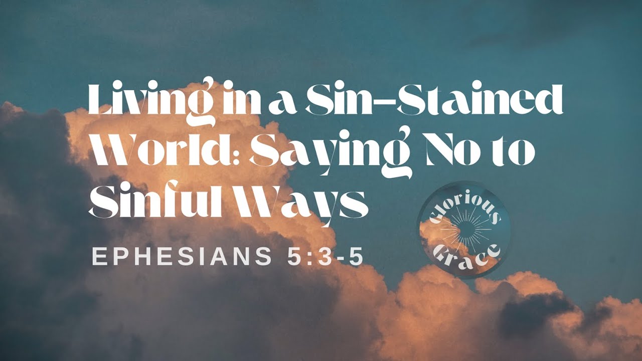 Living in a Sin Stained World: Saying No to Sinful Ways | Glorious ...