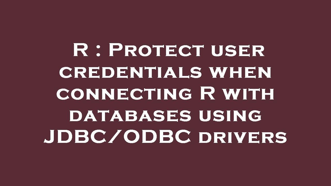 R : Protect user credentials when connecting R with databases using ...