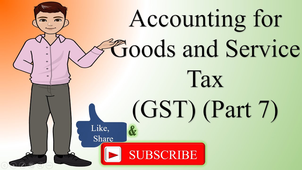 Accounting for Goods and Service Tax GST Part 7 - YouTube