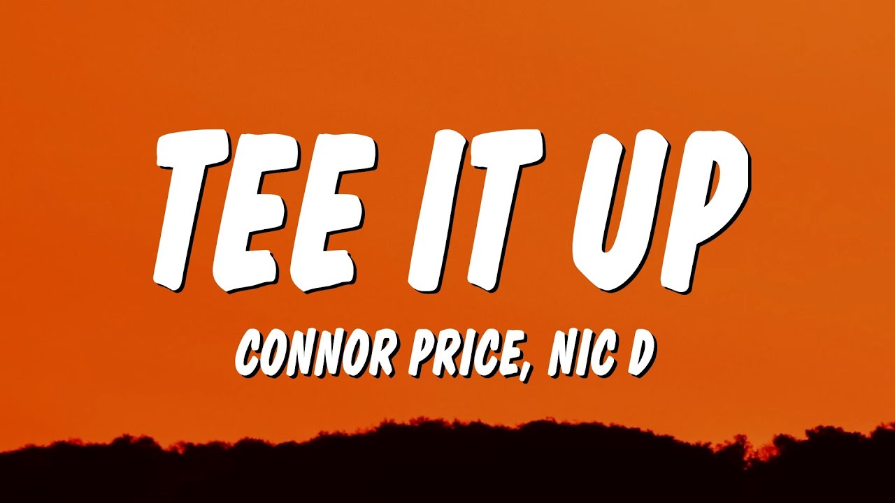 Connor Price & Nic D - Tee It Up (Lyrics) - YouTube