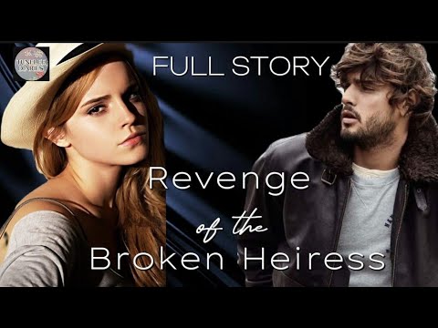 REVENGE OF THE BROKEN HEIRESS [ FULL STORY ] - YouTube