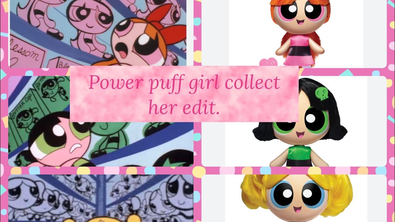 Power puff girl collect her edit - YouTube