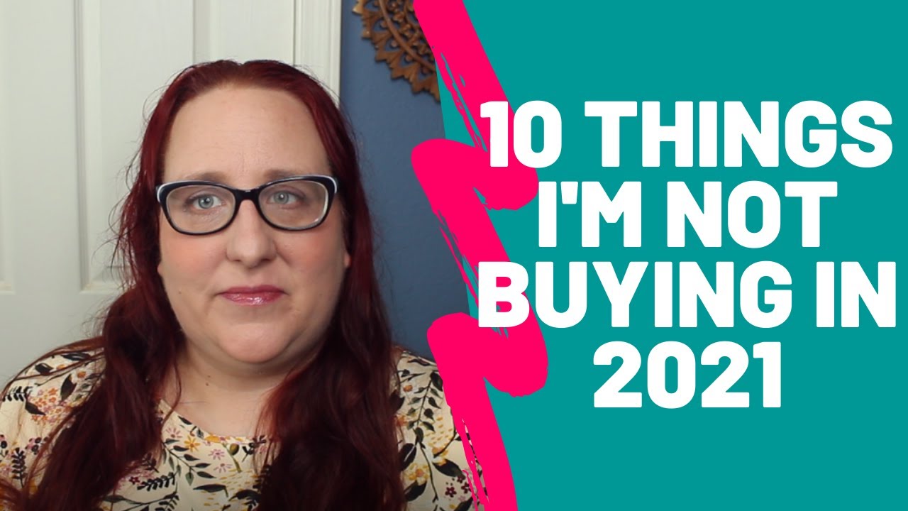 10 Things I Won't Buy in 2021 | Low Buy Year 2021 - YouTube