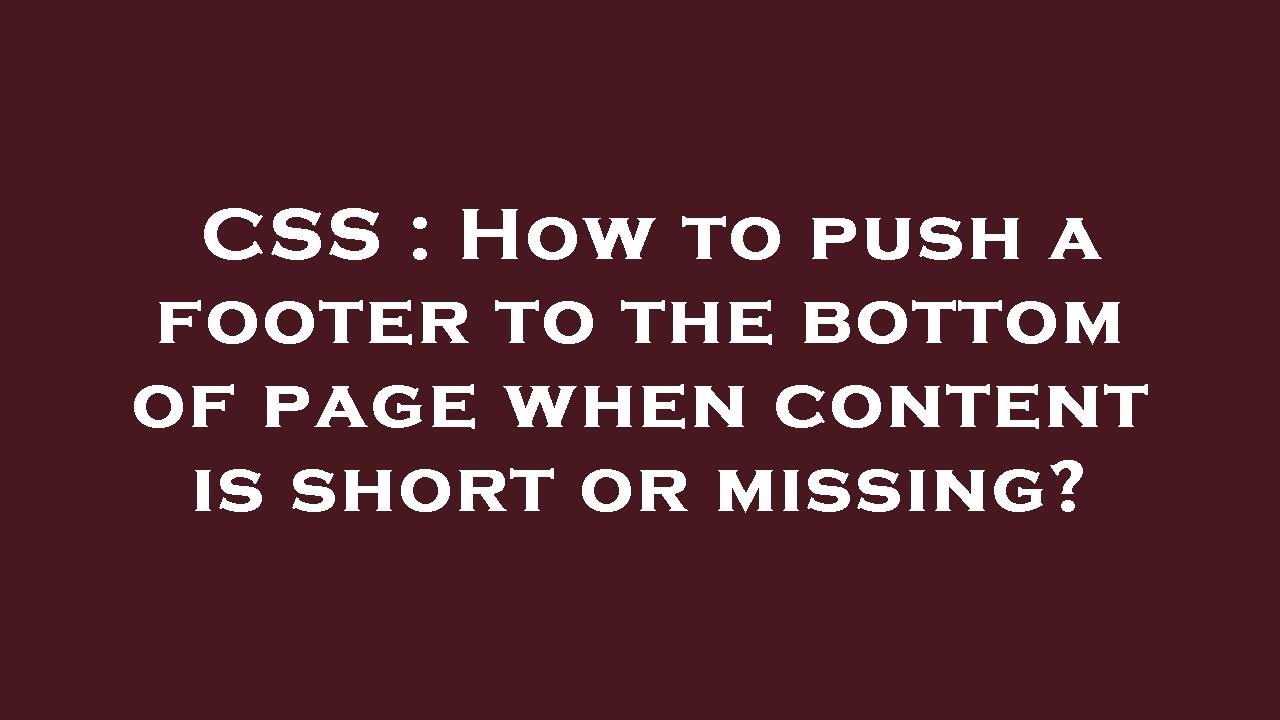 CSS : How to push a footer to the bottom of page when content is short ...