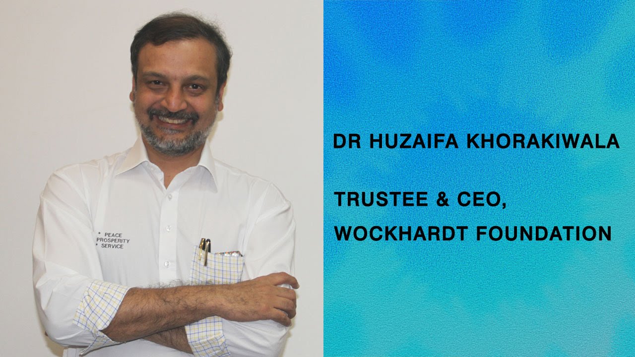 In Conversation With Dr Huzaifa Khorakiwala, CEO, Wockhardt Foundation ...