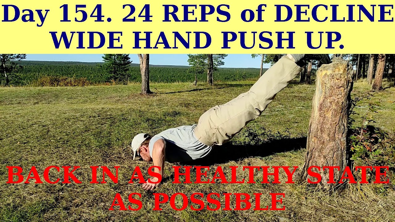 Day 154. 24 REPS of DECLINE WIDE HAND PUSH UP. BACK IN AS HEALTHY STATE ...