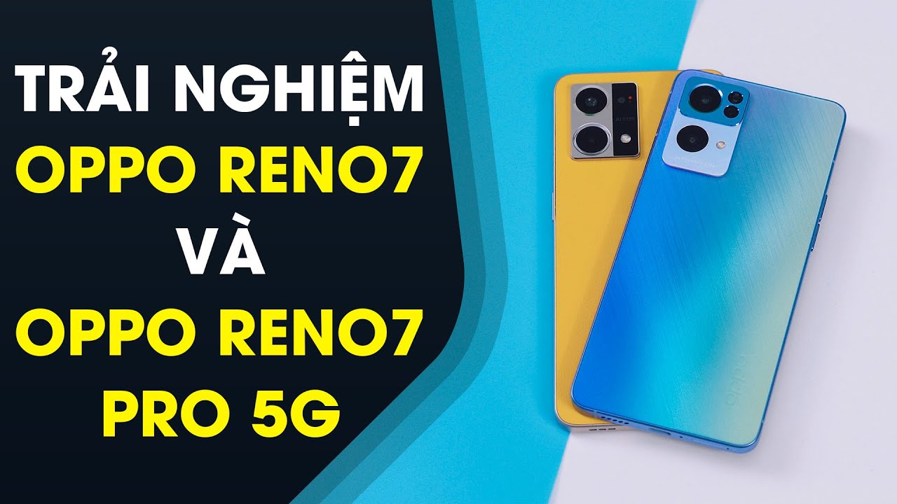 Mở hộp & trải nghiệm camera OPPO Reno7 vs Reno7 Pro 5G - YouTube