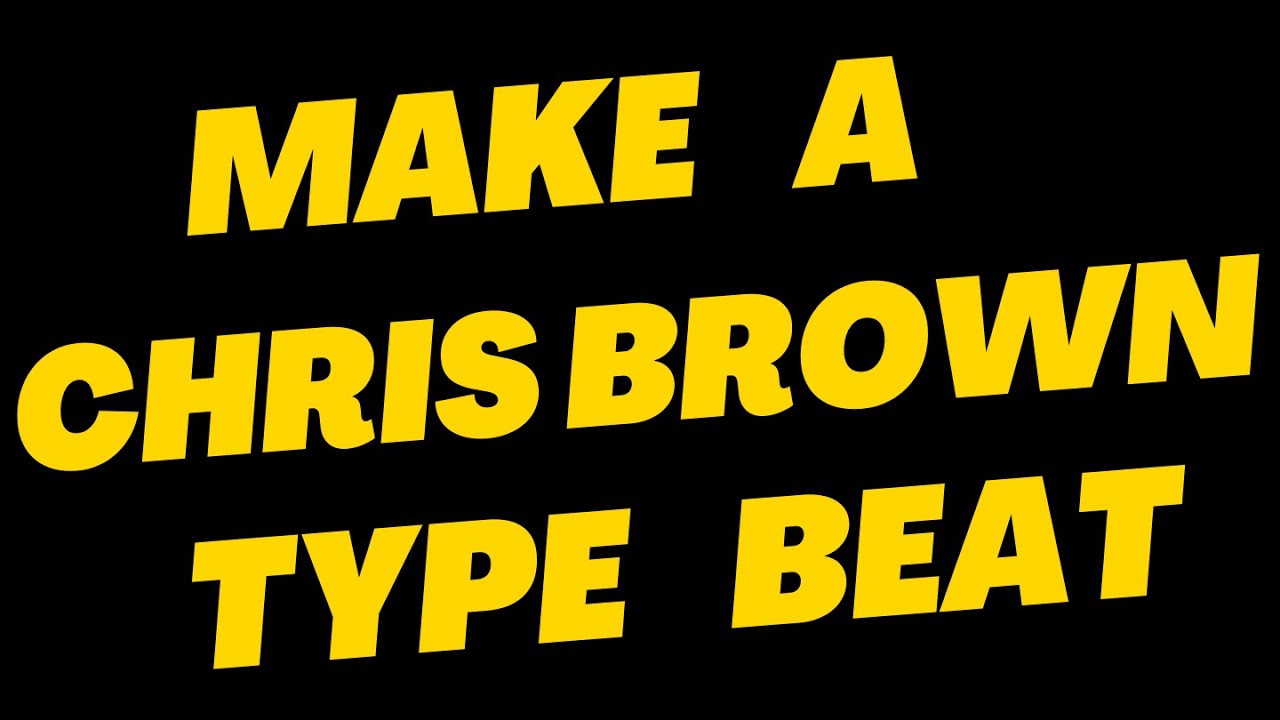 How To Make A Chris Brown Type Beat Youtube
