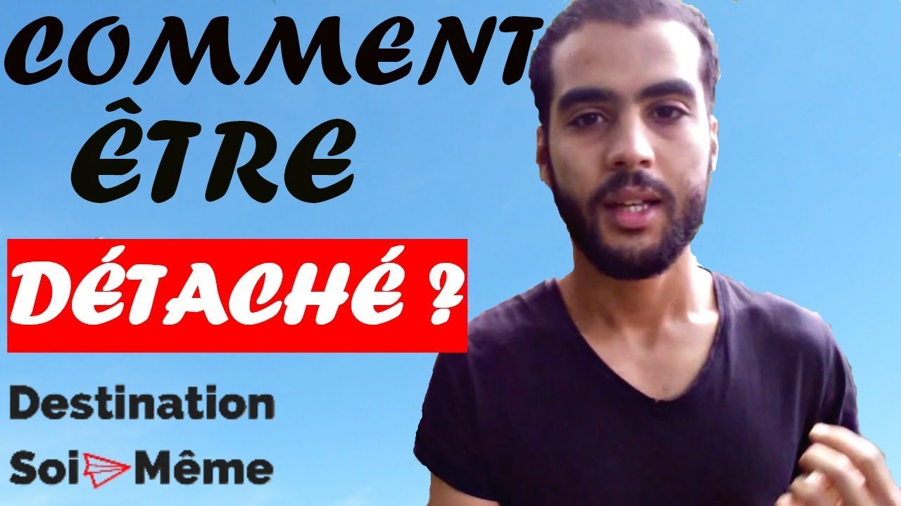 3 CLÉS POUR ÊTRE DÉTACHÉ - YouTube