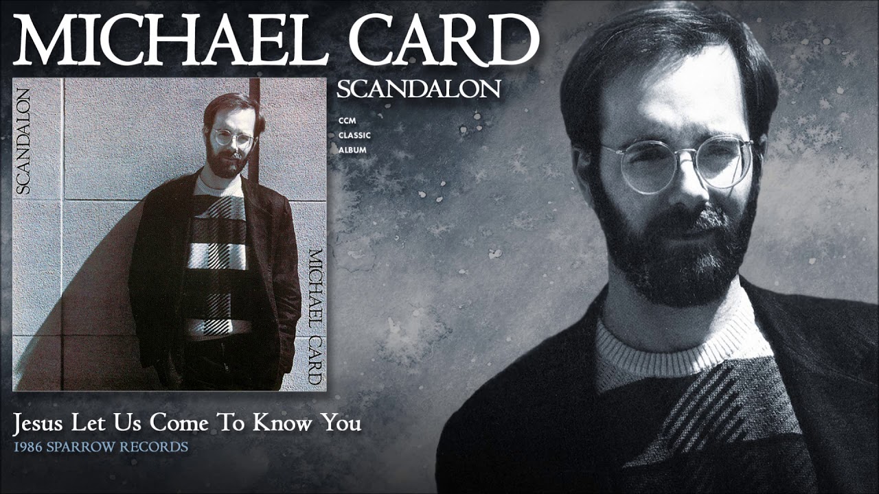 Michael Card - Jesus Let Us Come To Know You - YouTube