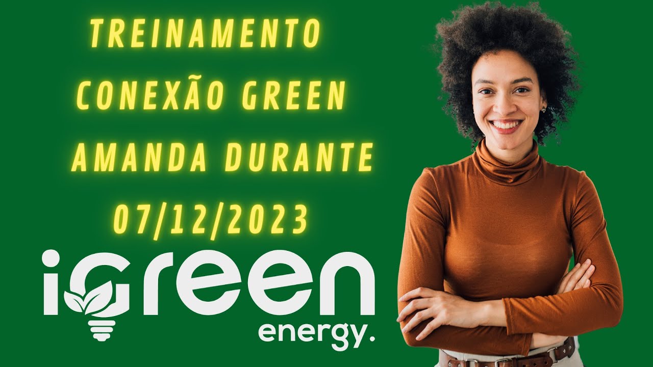 Treinamento Conexão Igreen Energy 07 12 22 - YouTube