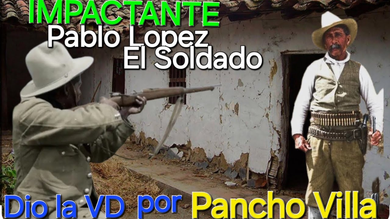 EL SOLDADO QUE SALVO A PANCHO VILLA GENERAL PABLO LOPEZ. #viralvideo # ...