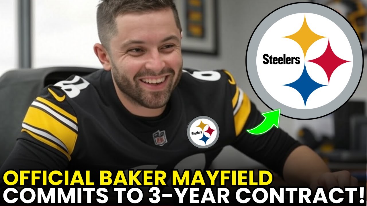 OFFICIAL: Baker Mayfield Signs THREE-YEAR CONTRACT with STEELERS ...