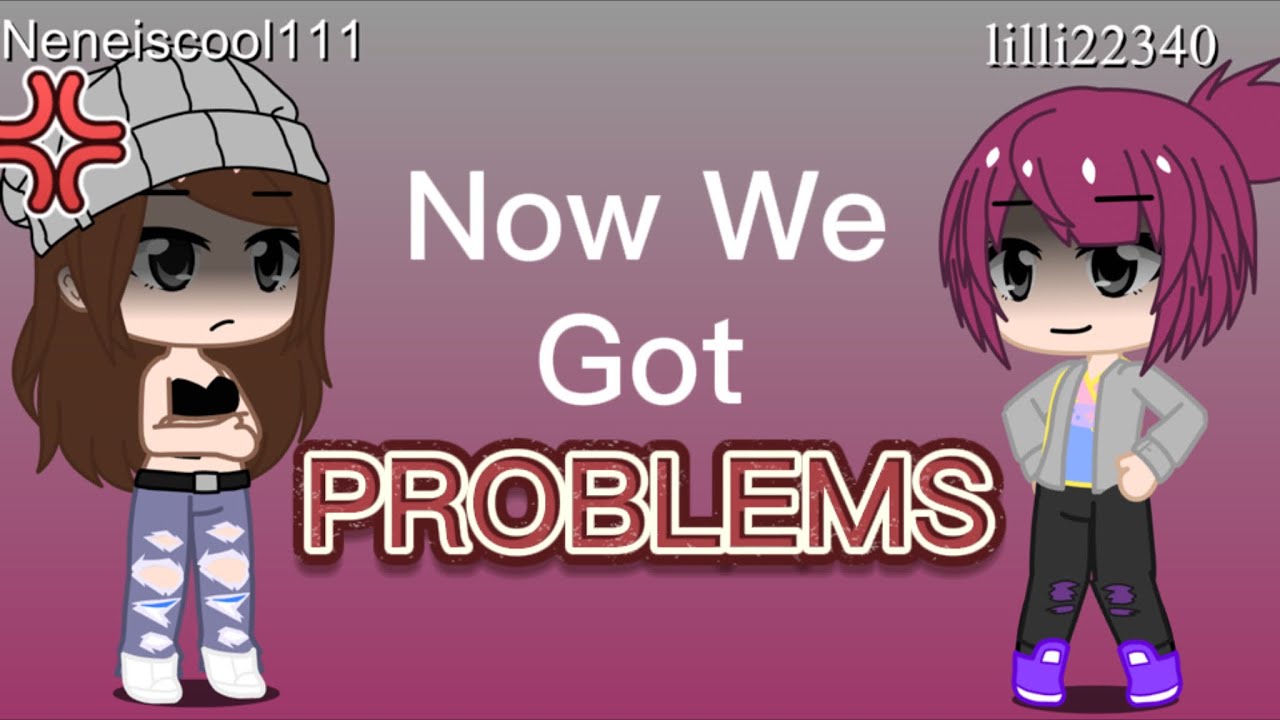 NOW WE GOT PROBLEMS | GACHA meme| GACHA club - YouTube