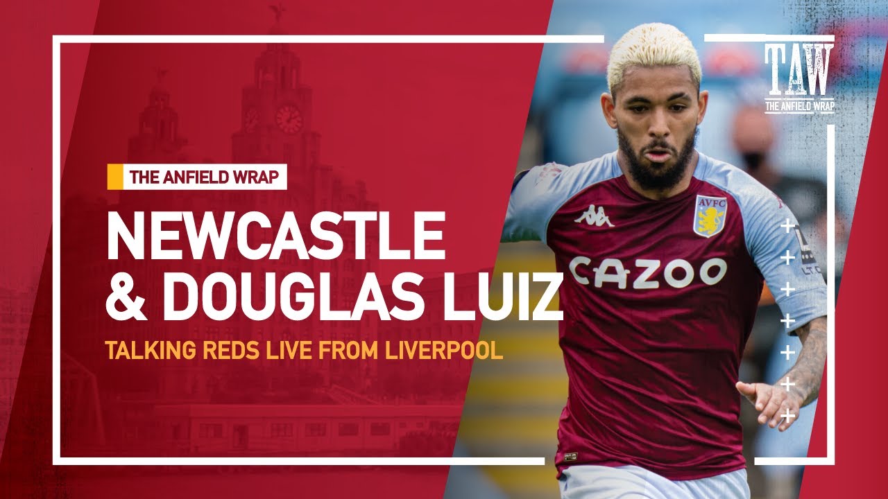 Newcastle Build Up & Douglas Luiz Links | Talking Reds - YouTube