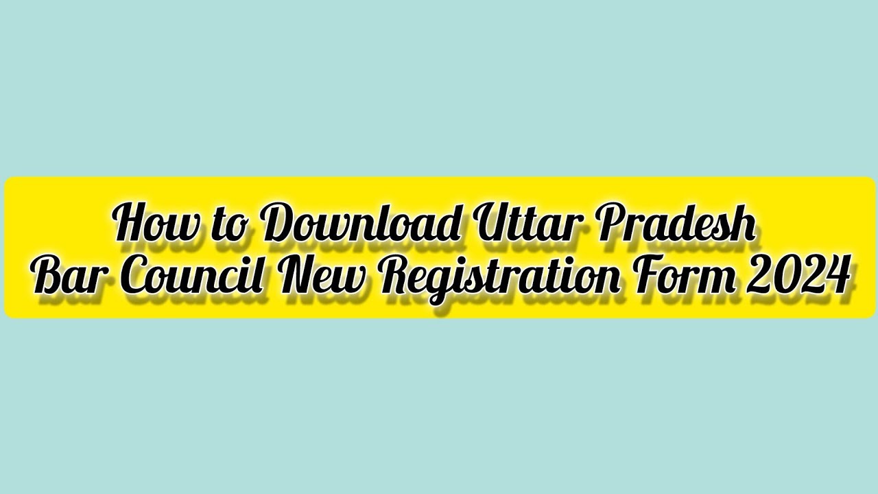How to download Uttar Pradesh Bar Council New Registration Form 2024 ...