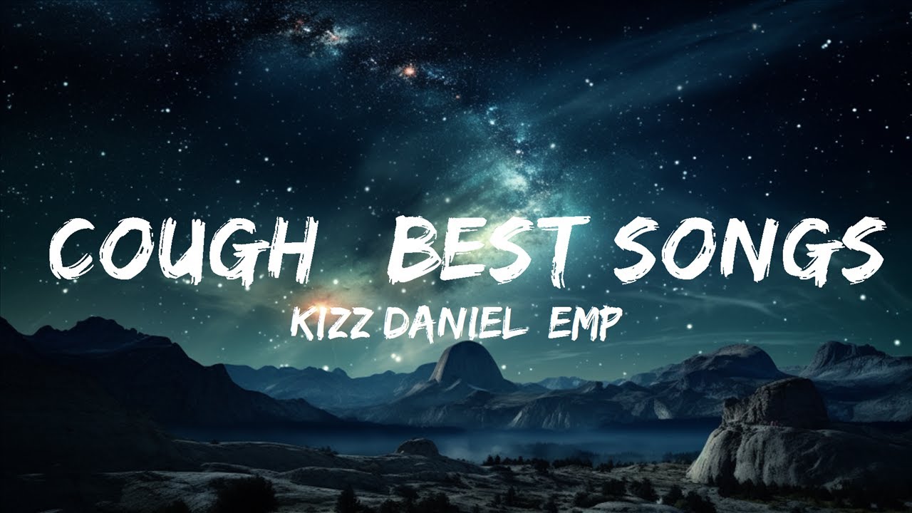 Kizz Daniel, EMPIRE - Cough | Best Songs | 15p Lyrics/Letra - YouTube
