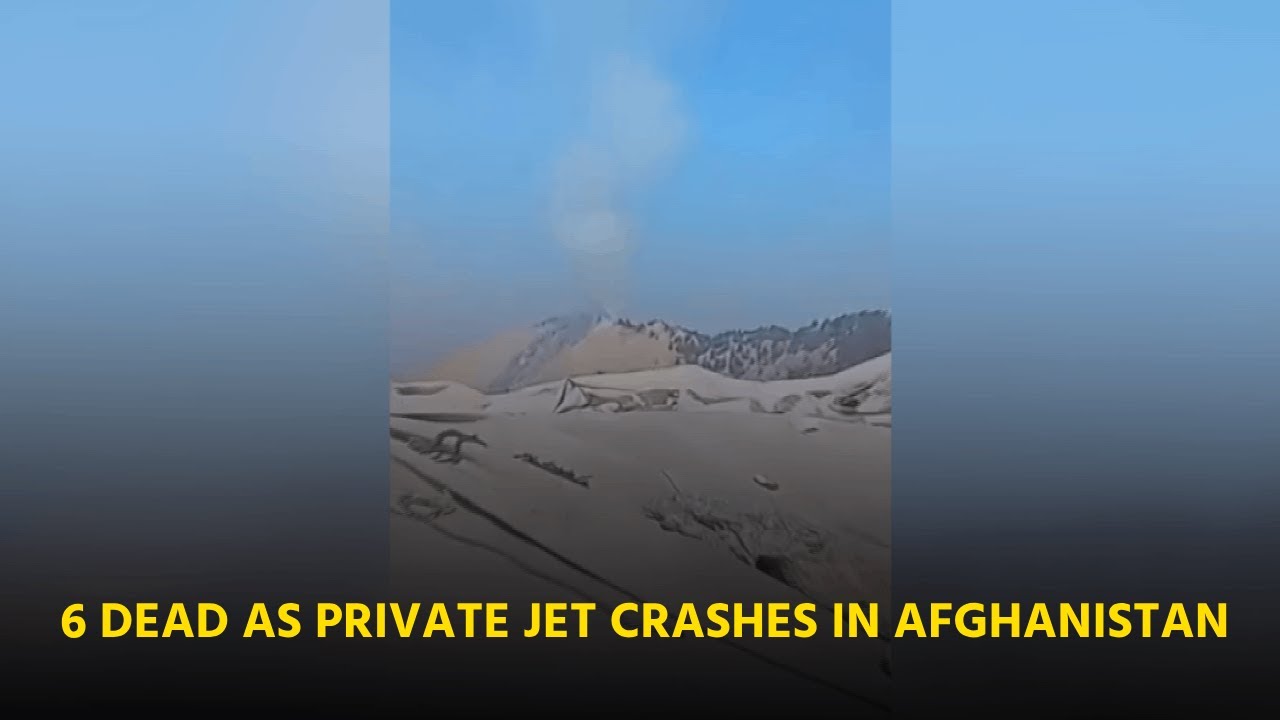 6 DEAD AS PRIVATE JET CRASHES IN AFGHANISTAN - YouTube