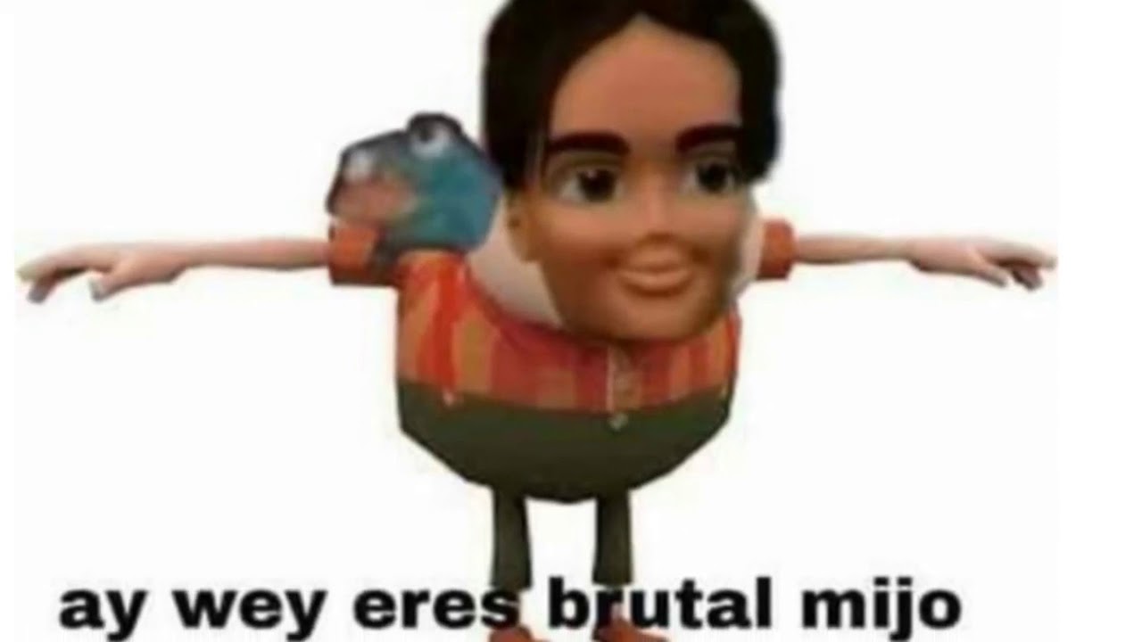 Ay Wey Eres Brutal Mijo Youtube