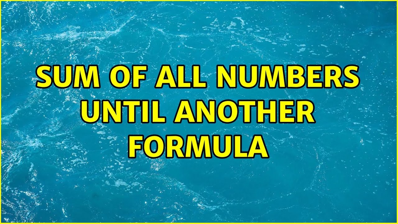 SUM Of All Numbers Until Another Formula 2 Solutions YouTube sum-of-all-numbers-until-another-formula-2-solutions-youtube