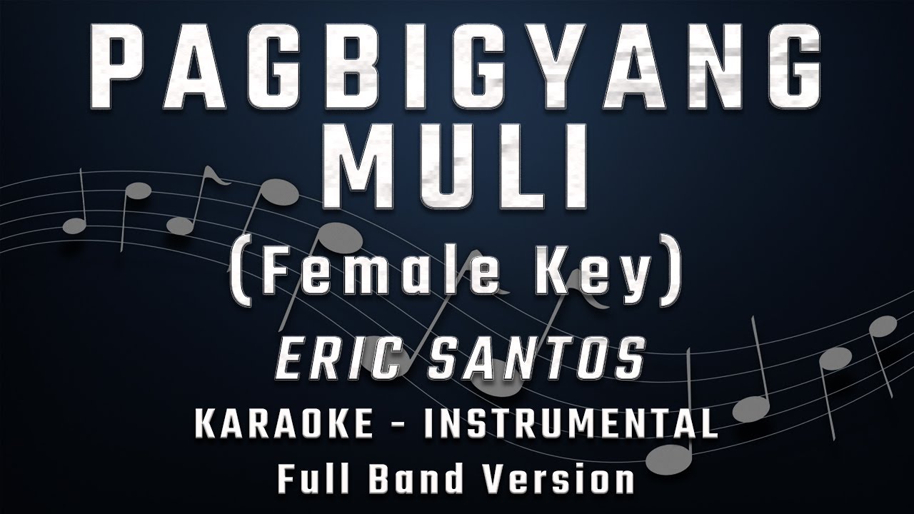 PAGBIGYANG MULI - FEMALE KEY - FULL BAND KARAOKE - INSTRUMENTAL - ERIC SANTOS - YouTube