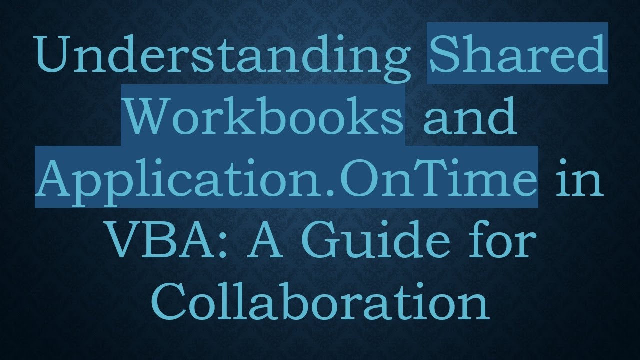 Understanding Shared Workbooks and Application.OnTime in VBA: A Guide ...