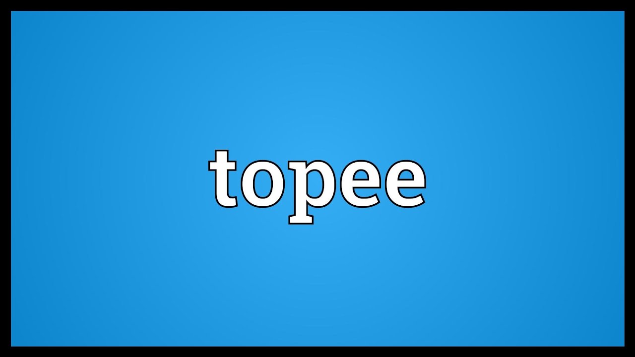 Topee Meaning - YouTube