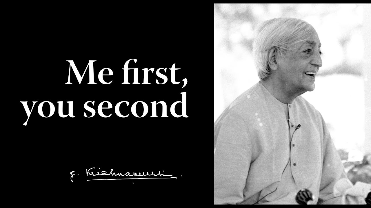 Me first, you second | Krishnamurti - YouTube