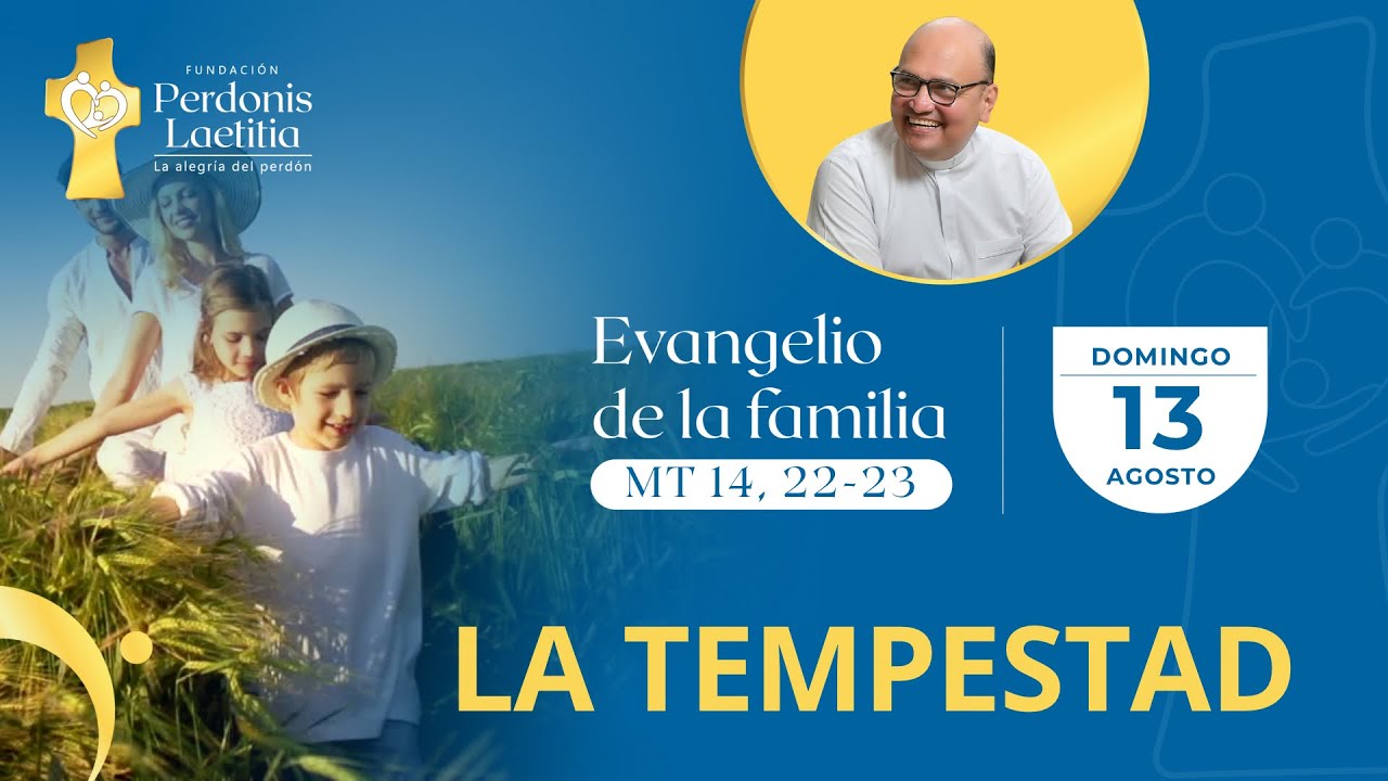 Evangelio De La Familia Del DOMINGO 13 08 2023 LA TEMPESTAD MT 14 22 evangelio-de-la-familia-del-domingo-13-08-2023-la-tempestad-mt-14-22
