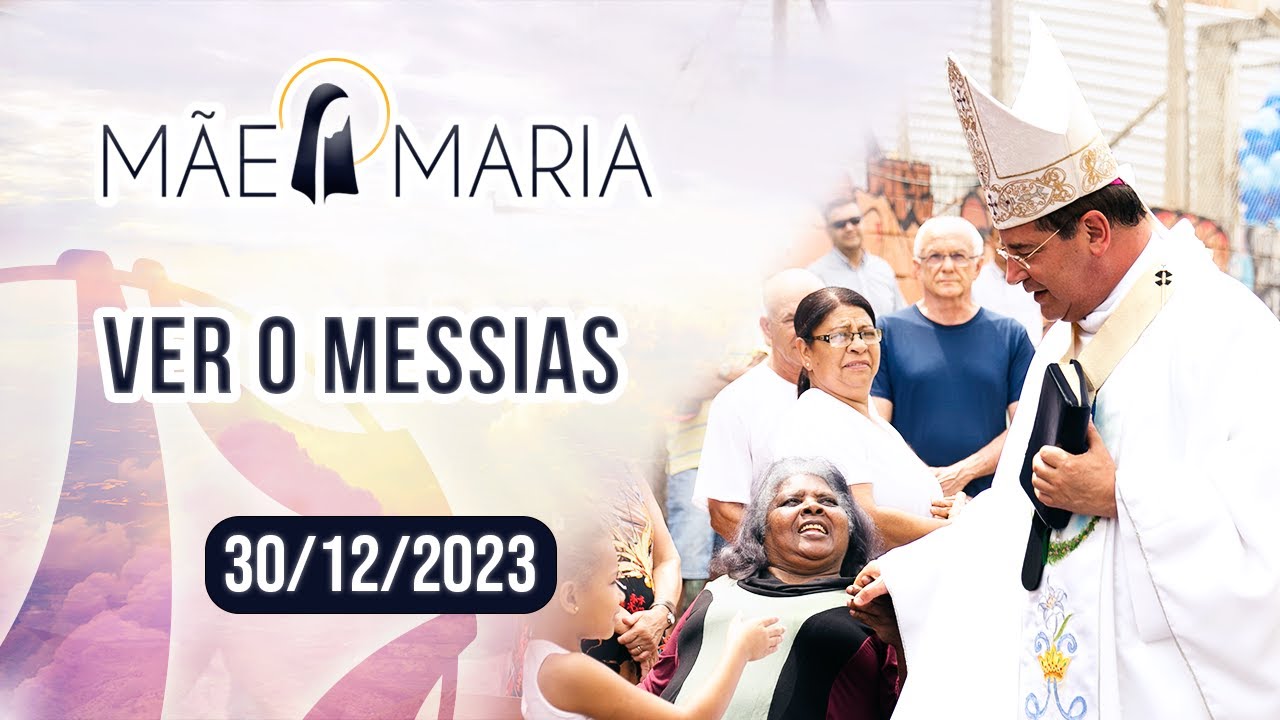Ver o Messias | Mãe Maria (30/12/2023) - YouTube