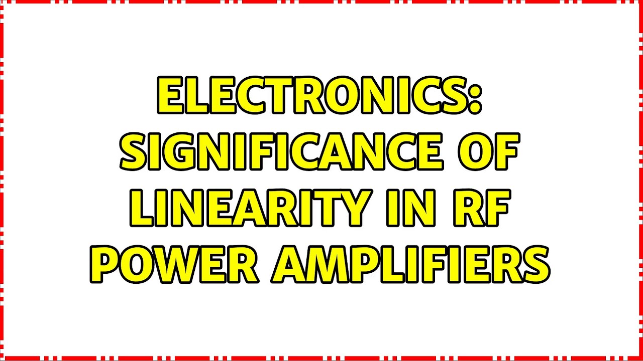 Electronics: Significance of Linearity in RF Power Amplifiers - YouTube