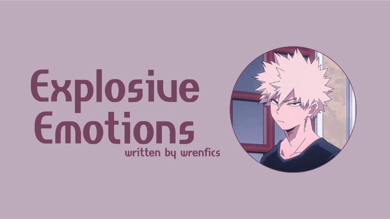 Explosive Emotions | Katsuki Bakugo x Listener [MHA fanfiction reading ...