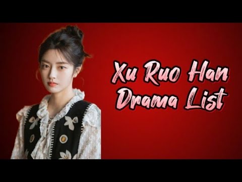 徐若晗 List of Xu Ruo Han Dramas from 2020 to 2023 - YouTube