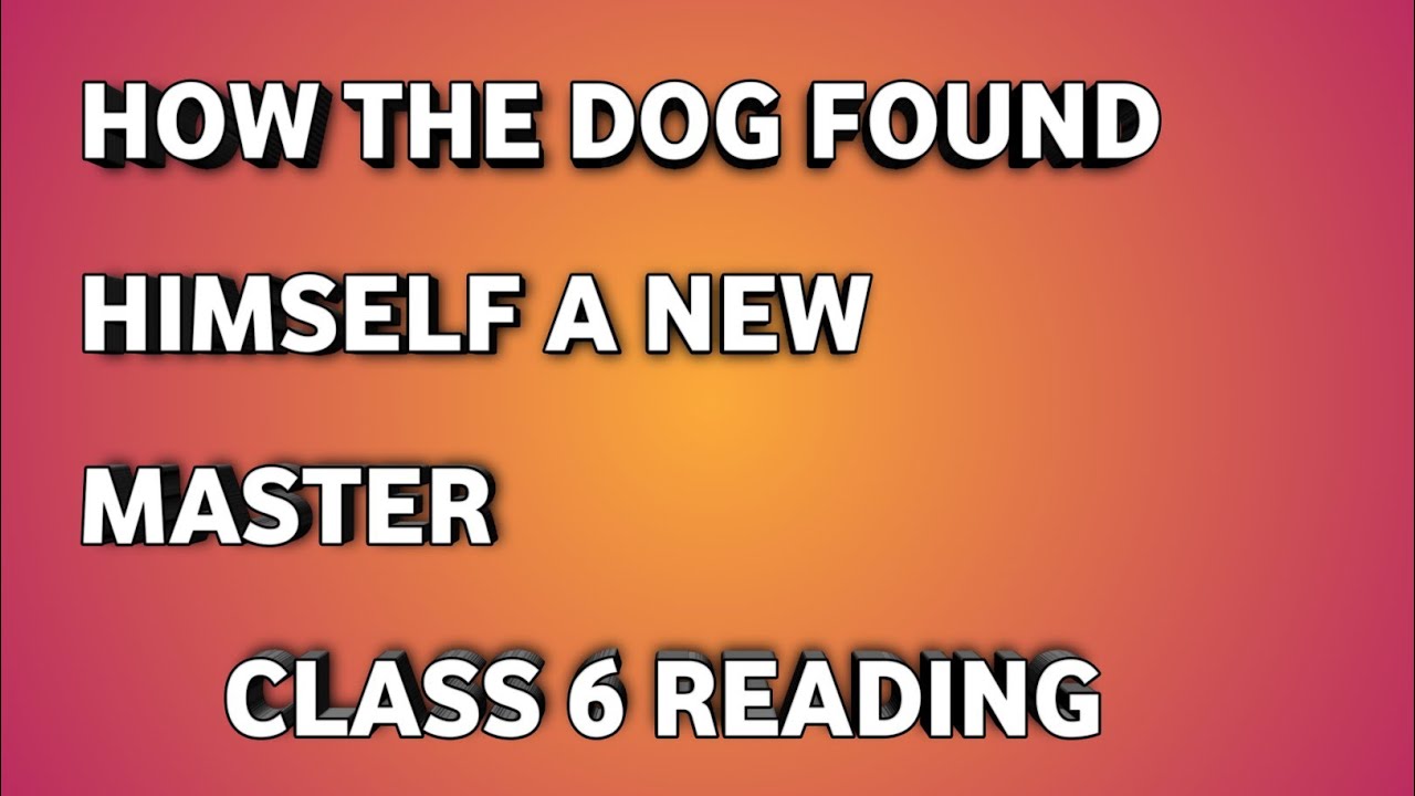 How The Dog Found Himself A New Master Class 6 Reading. - YouTube