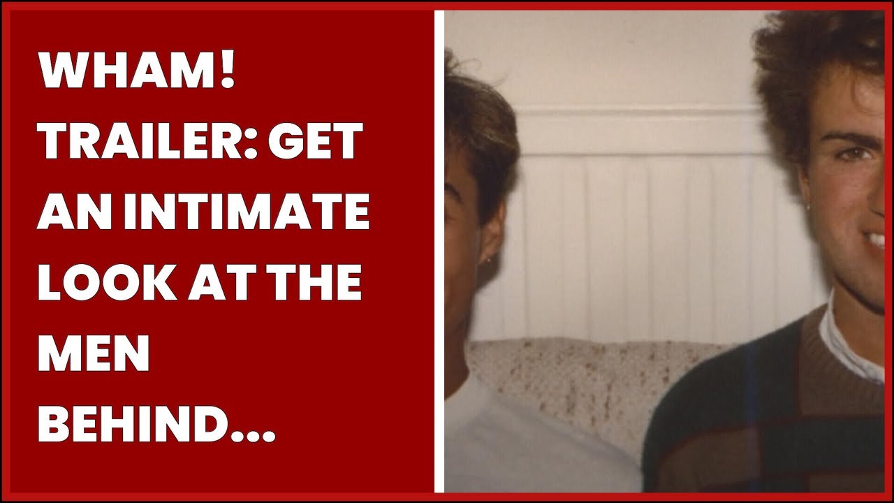 WHAM! TRAILER: GET AN INTIMATE LOOK AT THE MEN BEHIND THE POP DUO - YouTube