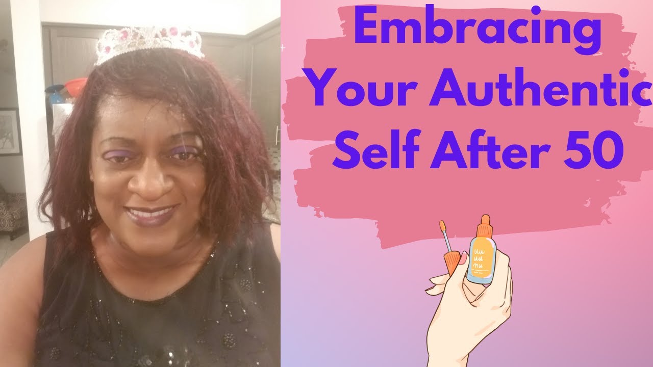 Embracing Your Authentic Self After 50 - YouTube