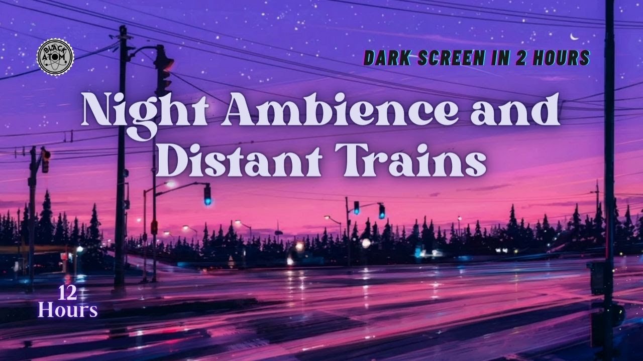 Night Ambience with Distant Train ⨀ Soothing Sounds for Deep Sleep ...