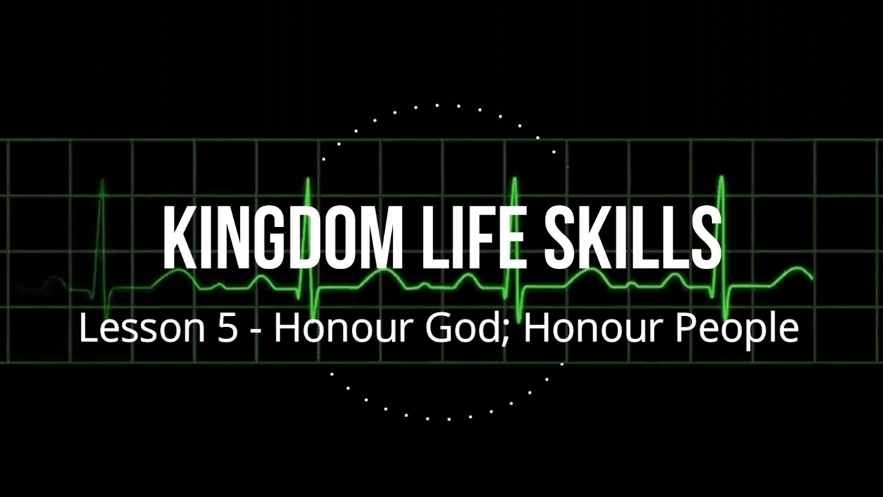 Kingdom Life Skills - Lesson 5 - Honour God; Honour People - YouTube