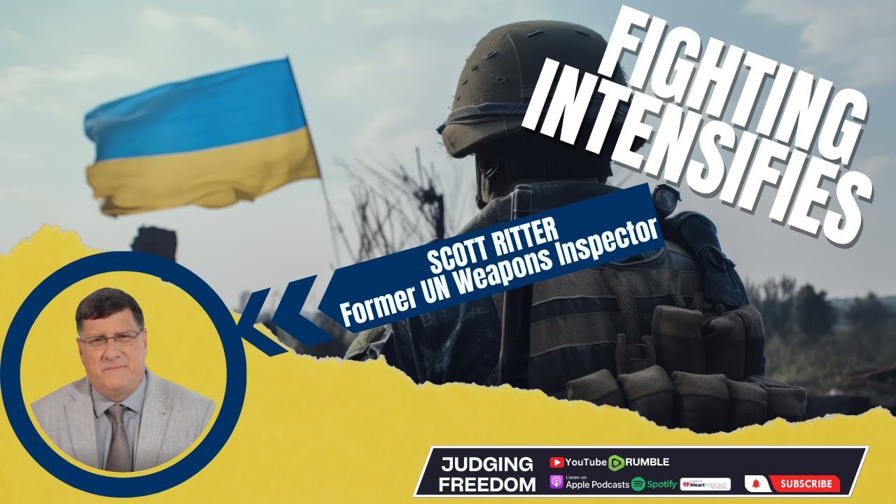 Ukraine - Fighting Intensifies w/SCOTT RITTER fmr UN Weapons Inspector ...
