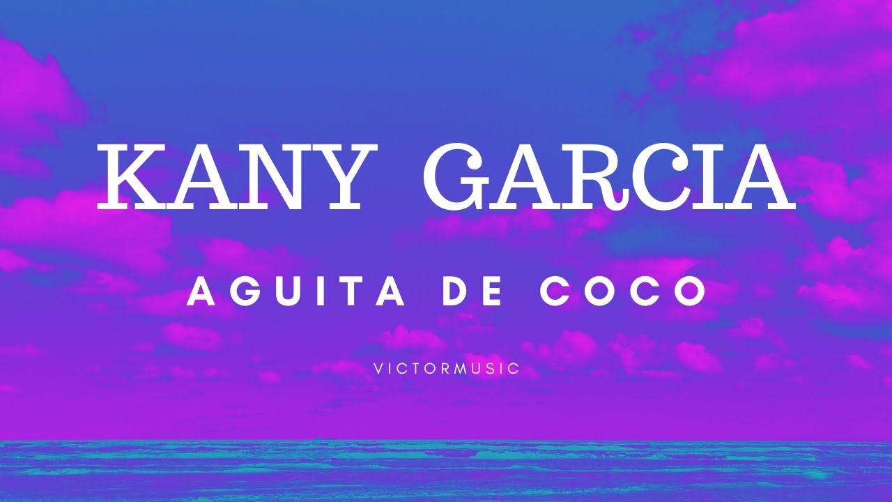 KANY GARCIA - AGUITA DE COCO (LETRA) - YouTube