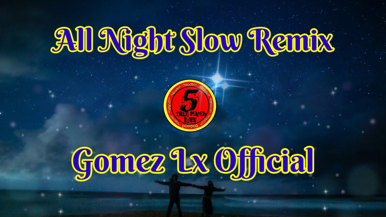 Dj All Night Slow Remix #gomezlx #slowremix #djslow #djslowremix # ...