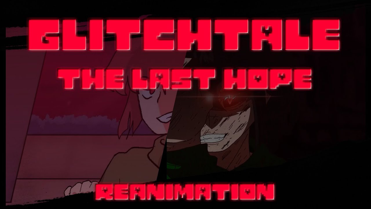 GLITCHTALE: THE LAST HOPE REANIMATION - YouTube